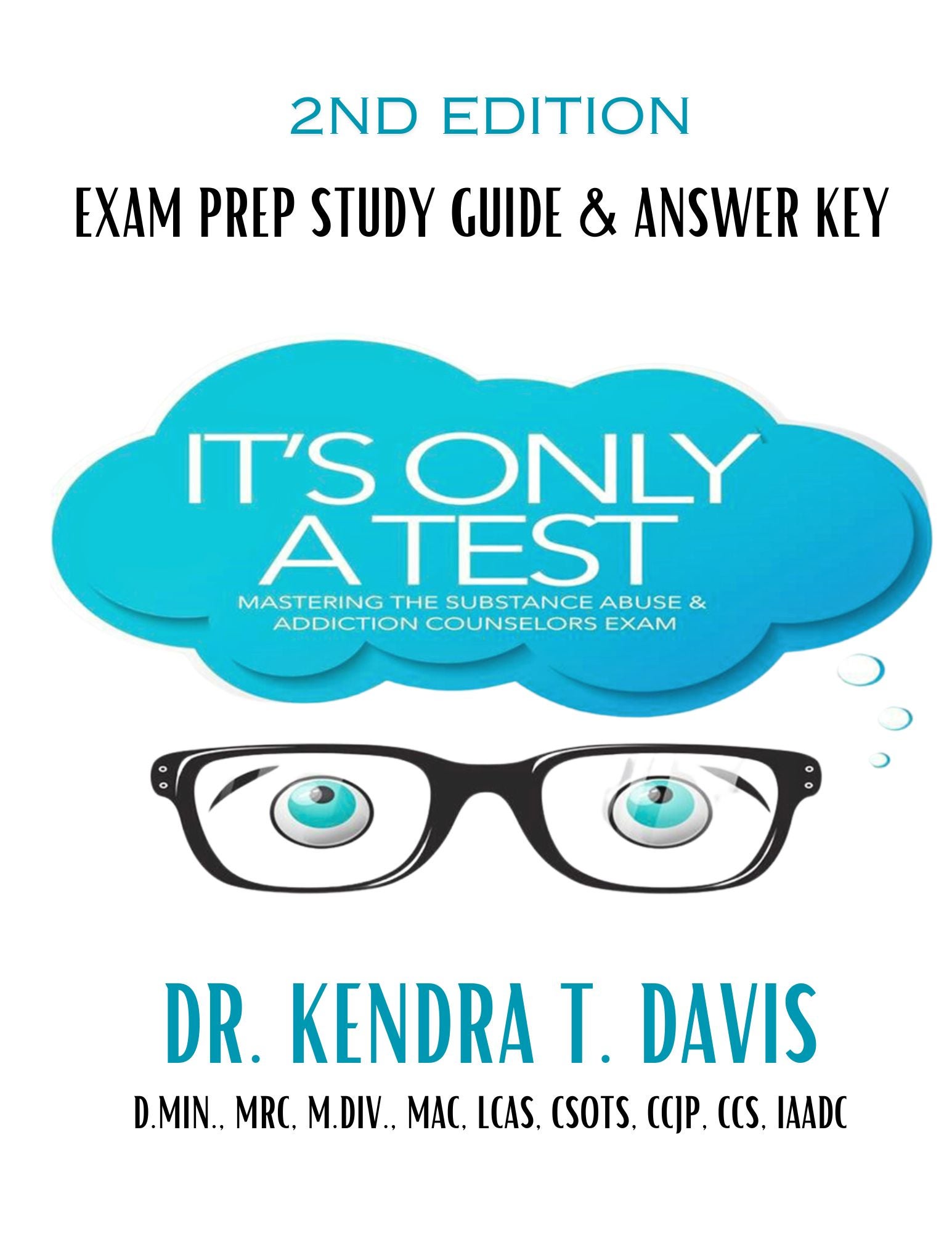 The 2nd Edition ITS ONLY A TEST- "Mastering the Addiction Counselors ...